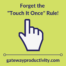 Forget The "Touch It Once" Rule! • Gateway Productivity • St. Louis, MO